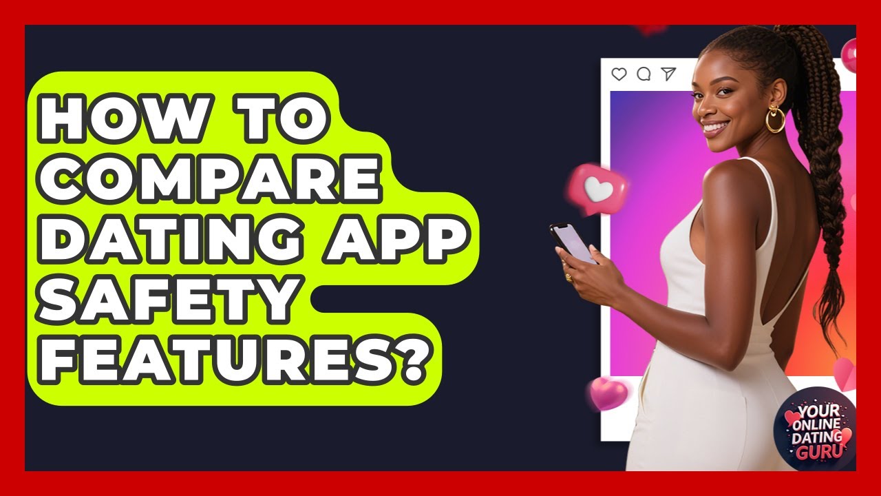 How To Compare Dating App Safety Features? - Your Online Dating Guru ...