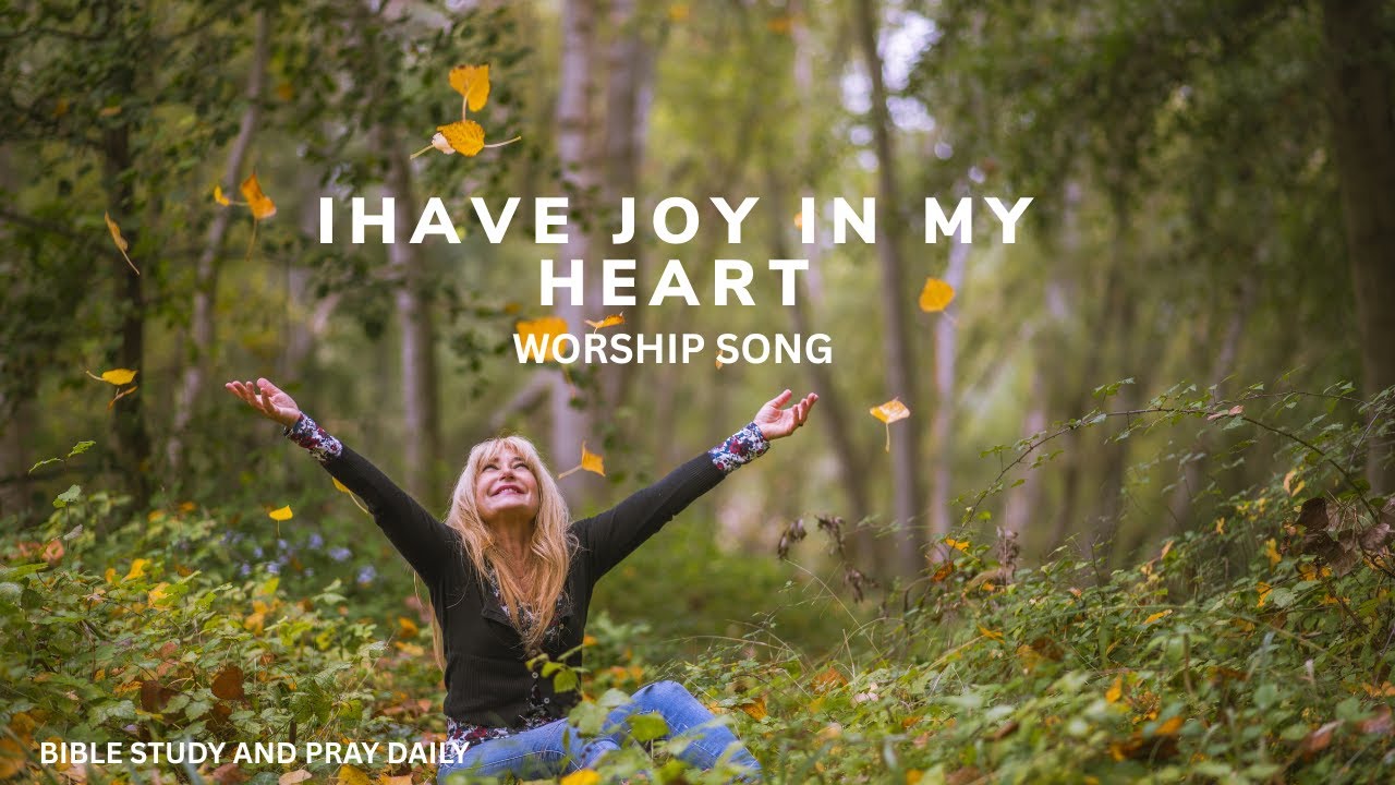 I have joy in my heart | worship song | bible study and pray daily ...