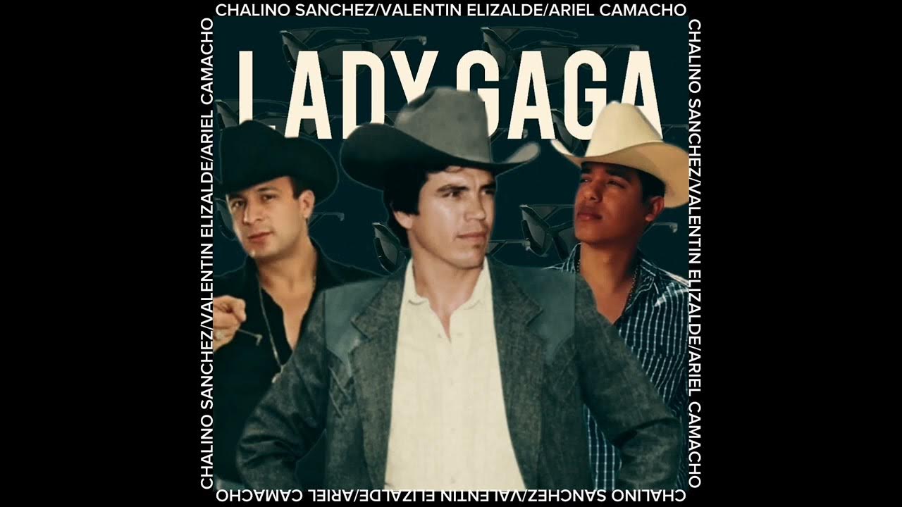 Lady Gaga - Valentin Elizalde, Chalino Sanchez, Ariel Camacho - YouTube