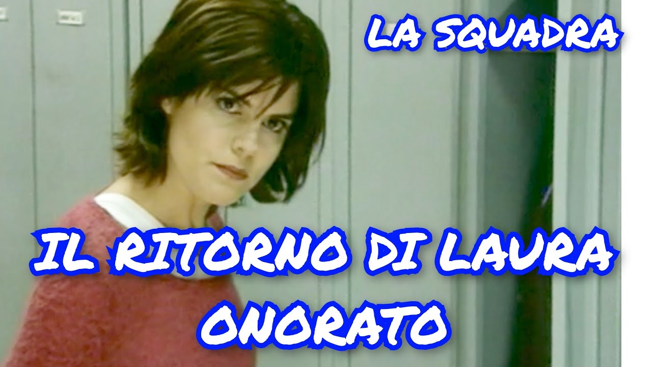IL RITORNO DI LAURA ONORATO - LA SQUADRA #lasquadra #ilariadelia # ...