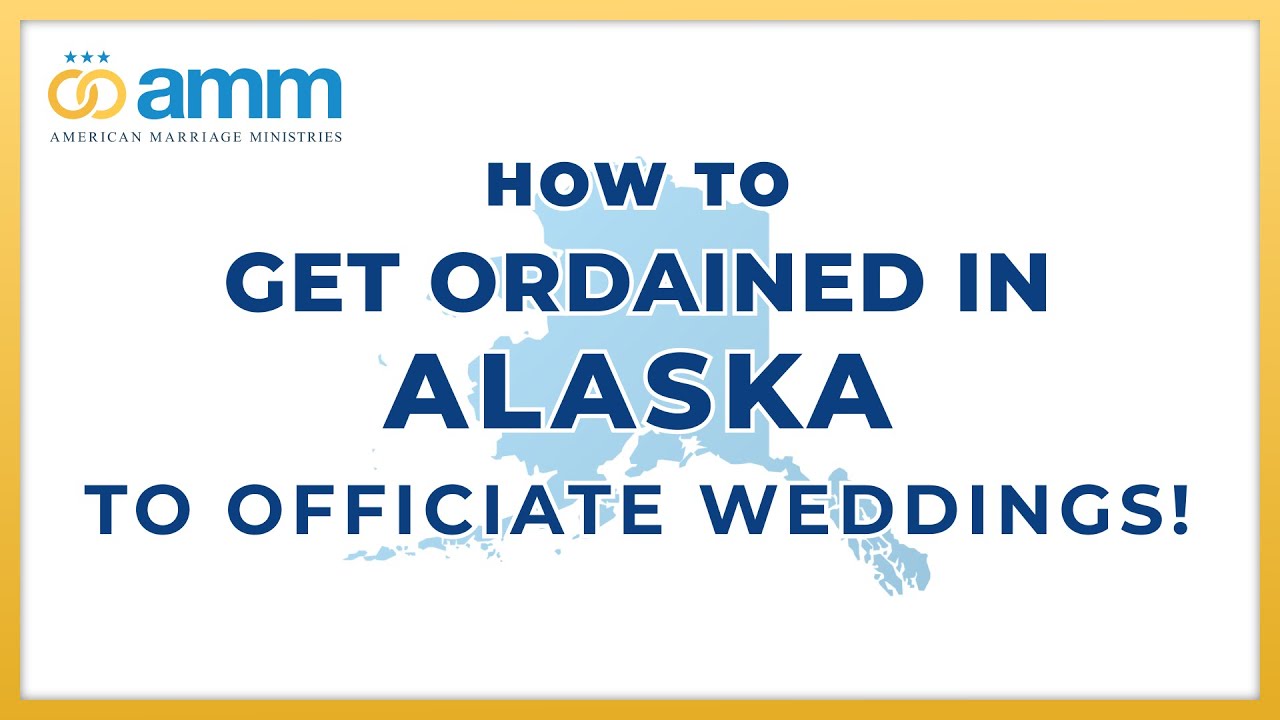 How To Get Ordained In Alaska To Officiate Weddings - THEAMM.ORG - YouTube