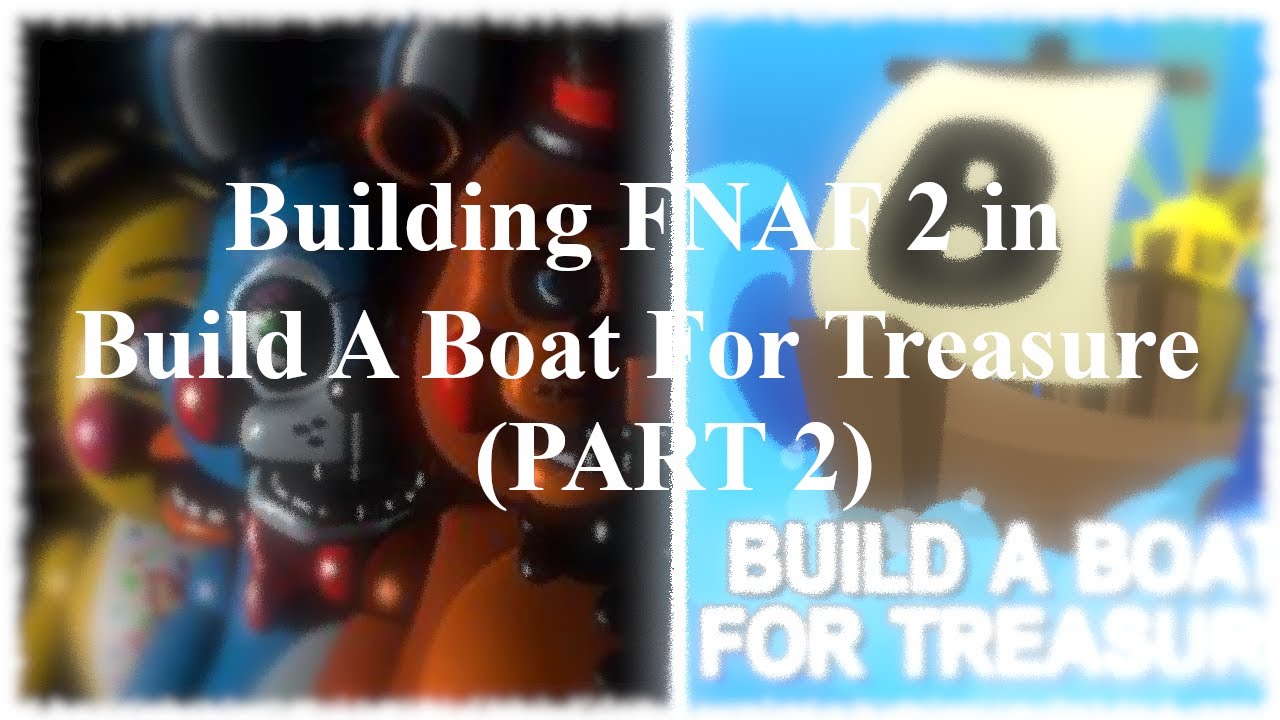 Building a FNAF 2 map in Build A Boat For Treasure (Part 2) - YouTube