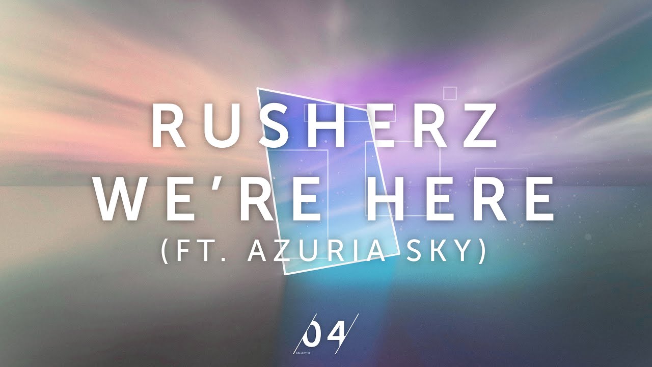Rusherz - We're Here (Ft. Azuria Sky) [04 Collective Release] - YouTube