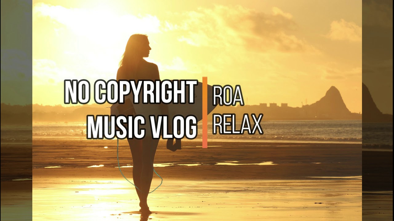 Roa - Relax (No Copyright Music Vlog) - YouTube