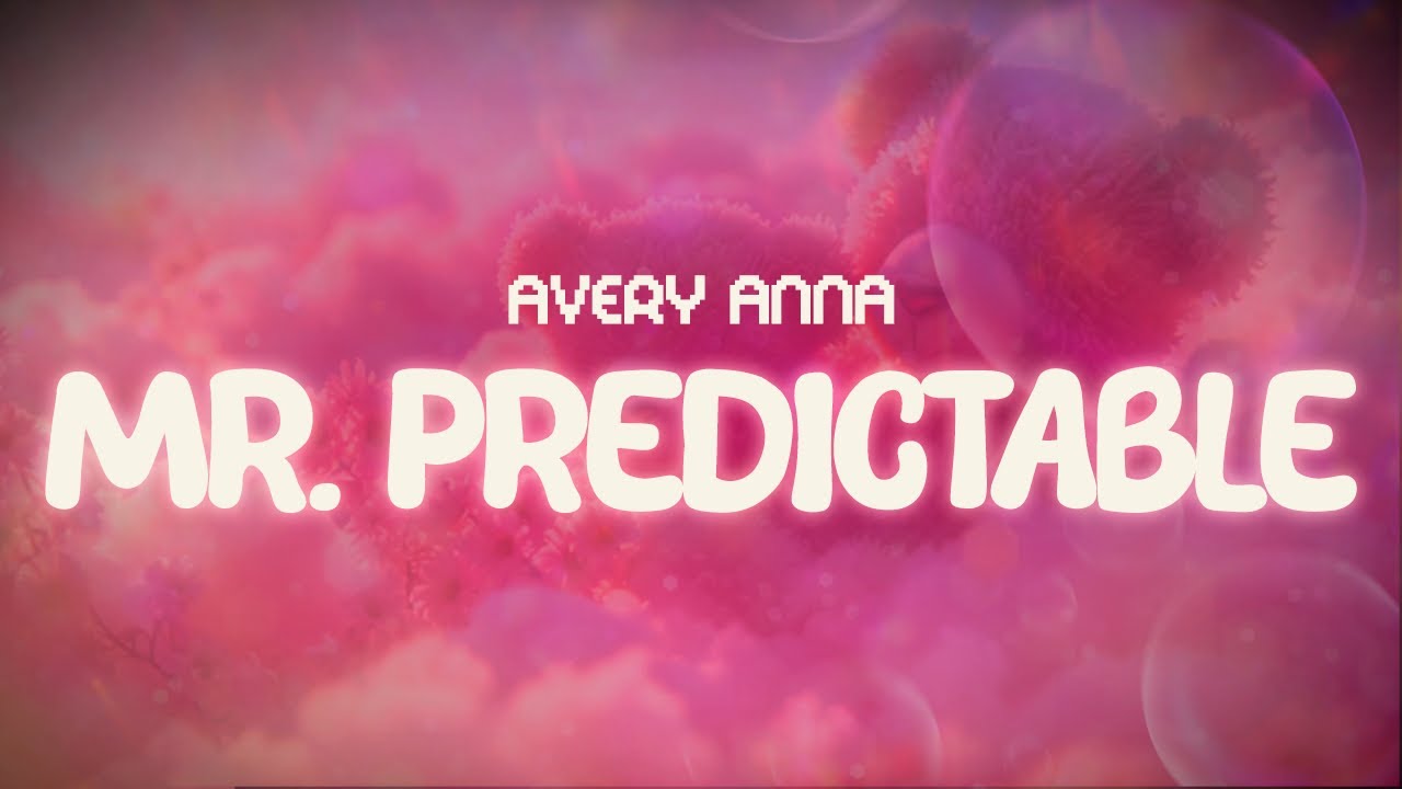 avery anna mr. predictable ~ lyrics - YouTube