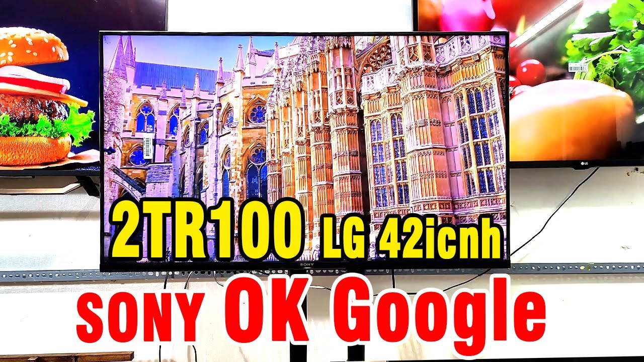 OK Google SONY 4K - RẺ || 2 TR 100 LG 42icnh - TiVi 65 SAMSUNG || THANH ...
