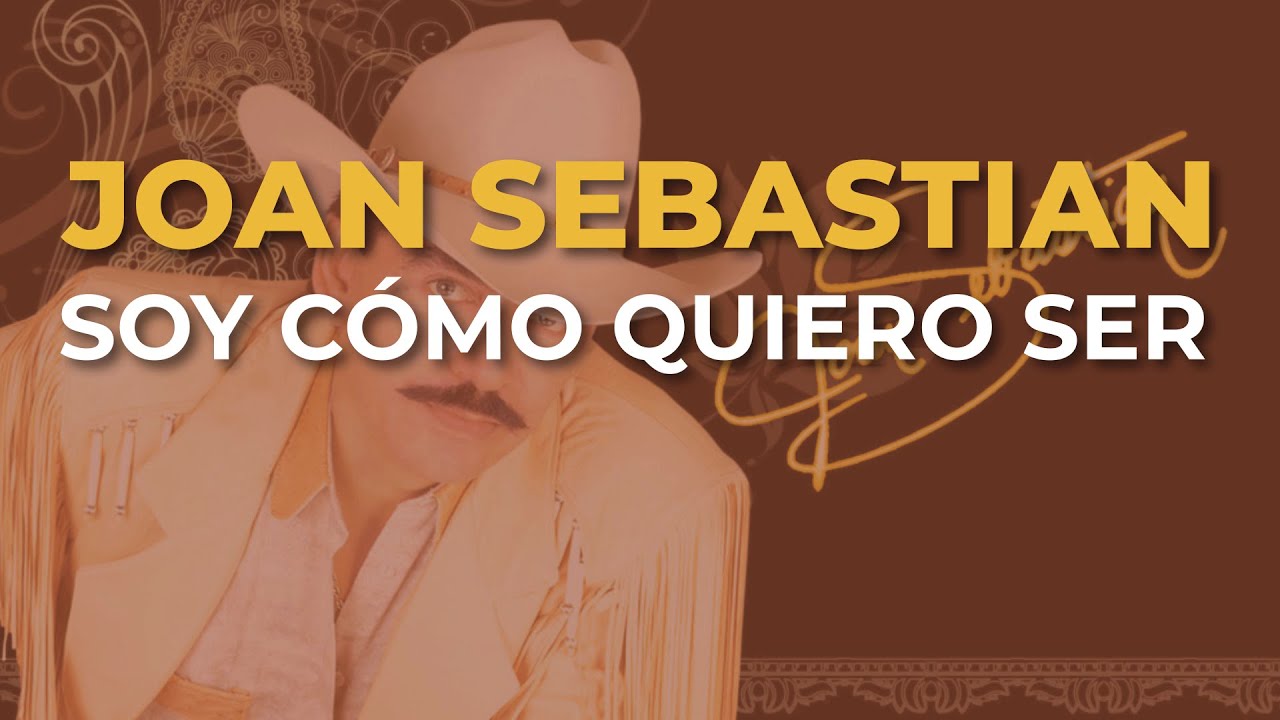 Joan Sebastian - Soy Cómo Quiero Ser (Audio Oficial) - YouTube