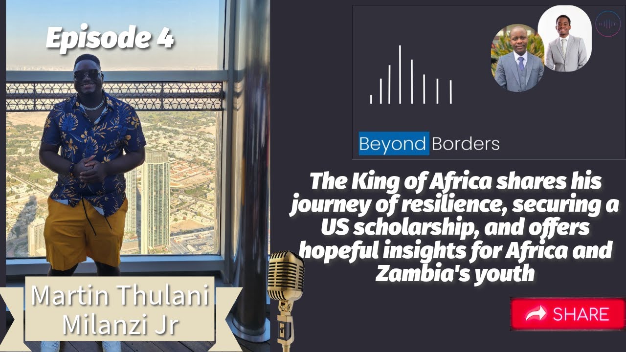 Episode 4 - Martin Thulani Milanzi Jr (The King of Africa): Empowering ...