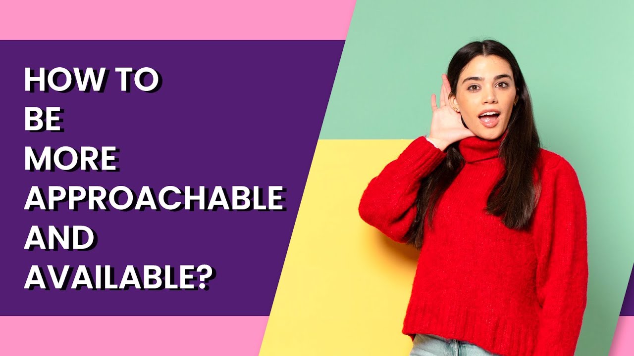 How to be more approachable and available? - YouTube