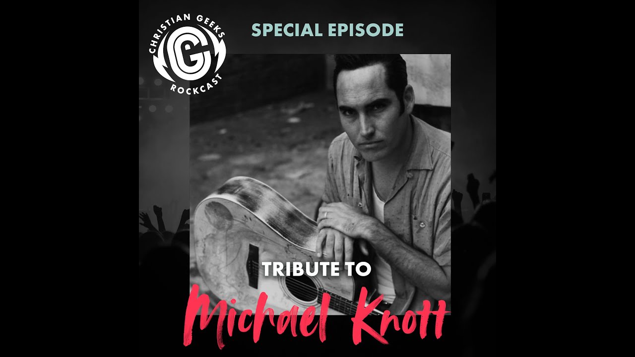 MICHAEL KNOTT Tribute - Christian Geeks Rockcast - YouTube