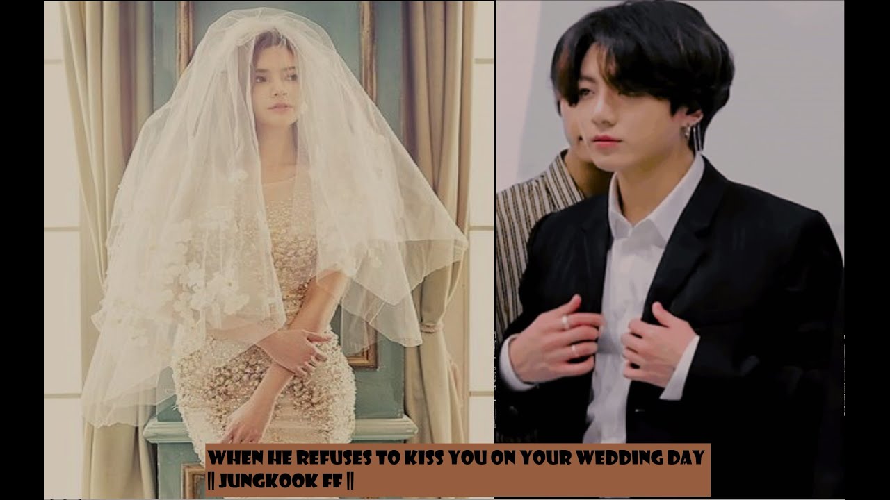 Jungkook FF || When he refuses to kiss you on your wedding || # ...