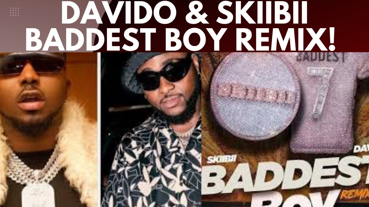 DAVIDO and Skiibii Drop ‘Baddest Boy’ Remix | HIT or MISS? | Video ...