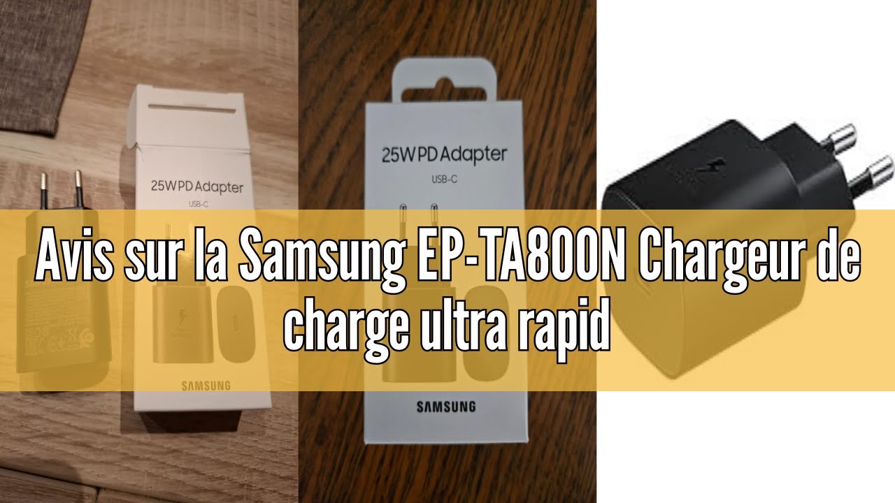 Avis sur la Samsung EP-TA800N Chargeur de charge ultra rapide 25 W ...