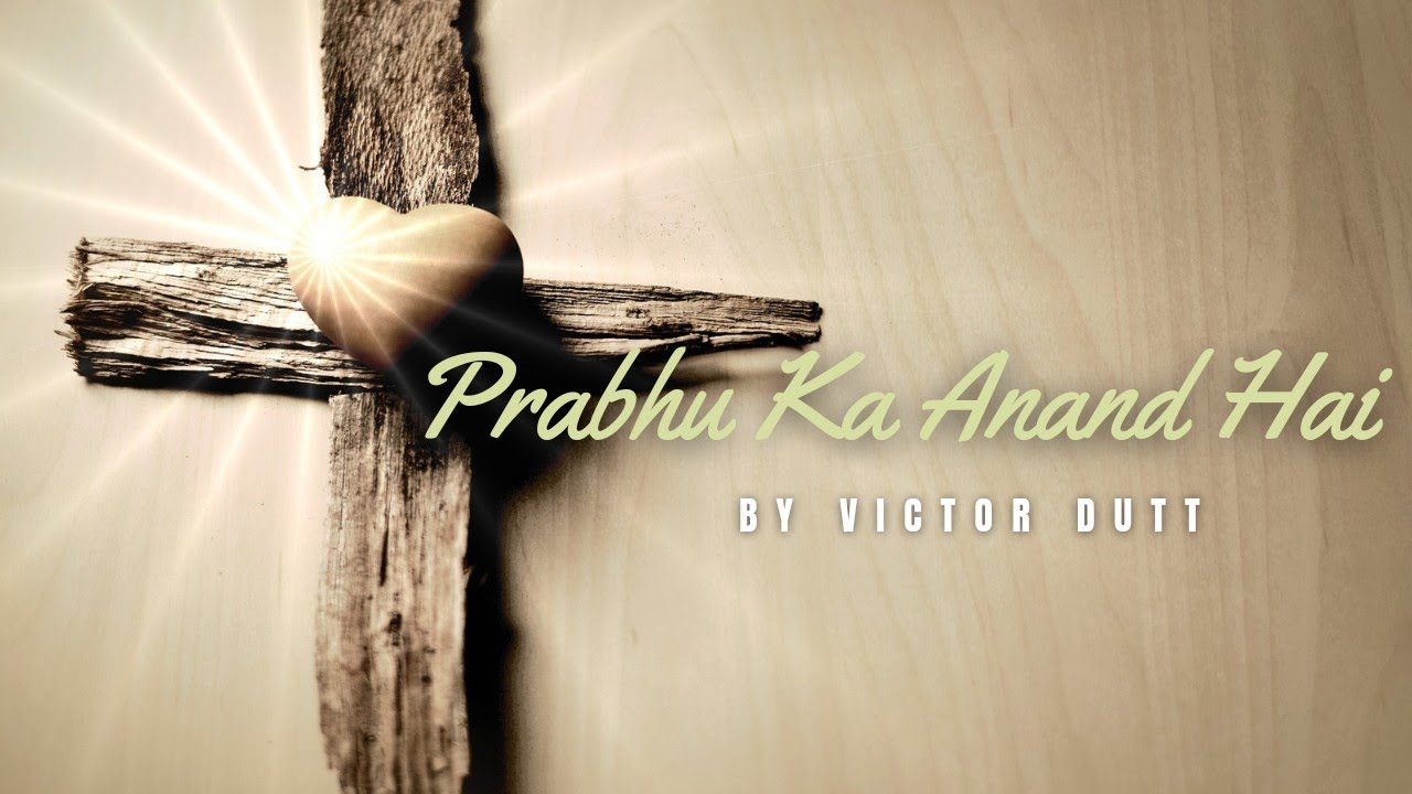 Prabhu Ka Anand Hai ll Victor Dutt ll Hindi Christian Song ll Lyrics ...