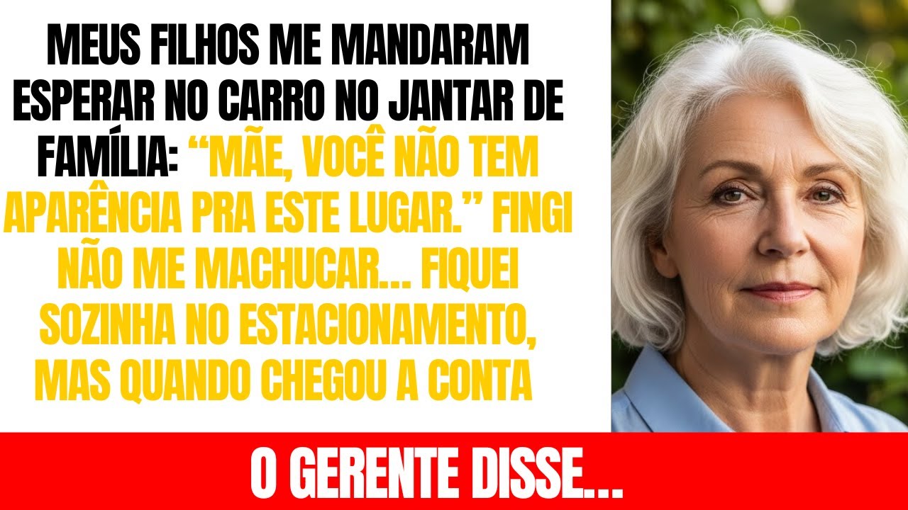 Meus filhos me mandaram esperar no carro porque “eu não tinha aparência ...