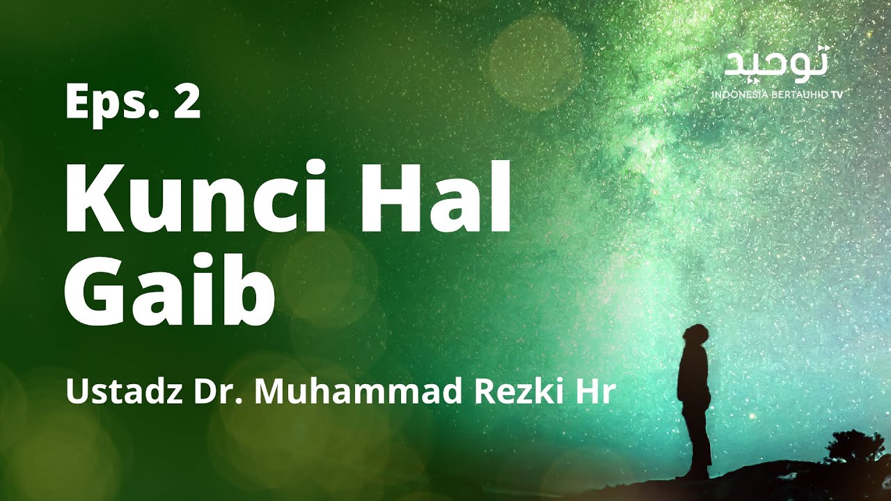 Eps. 2 - Kunci Hal Gaib | Ustadz Dr. Muhammad Rezki Hr - YouTube