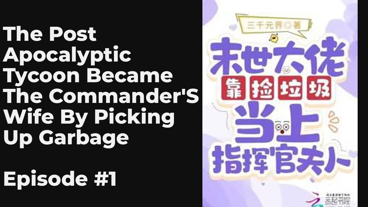 The Post Apocalyptic Tycoon Became The Commander's Wife By Picking Up ...