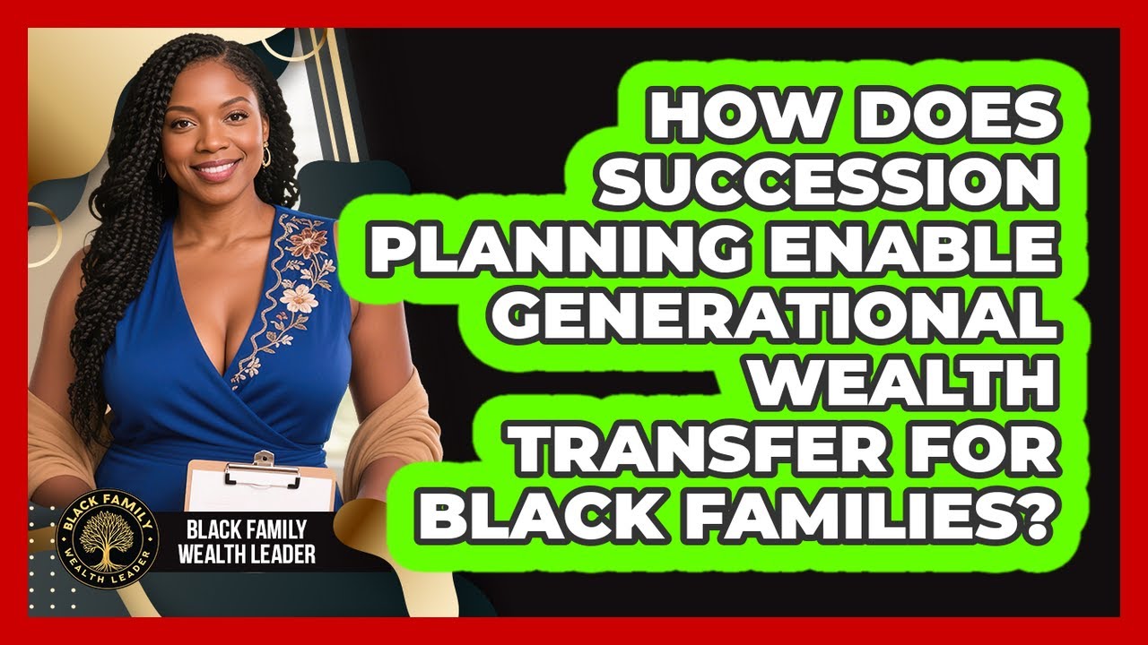 How Does Succession Planning Enable Generational Wealth Transfer For ...
