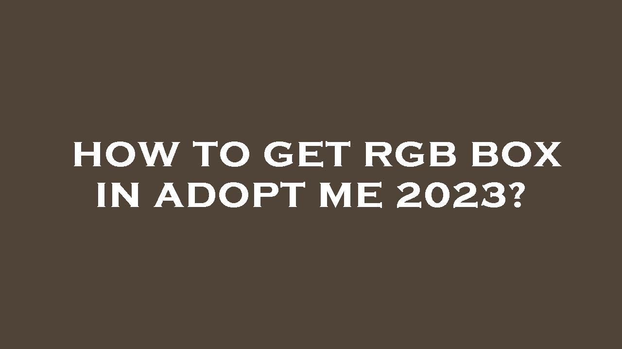 How to get rgb box in adopt me 2023? - YouTube