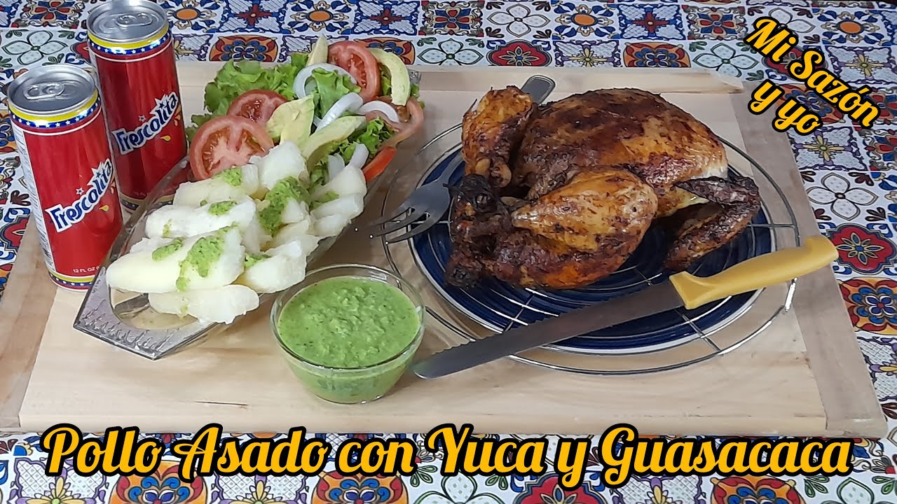 Pollo Asado con Yuca y Guasacaca - YouTube