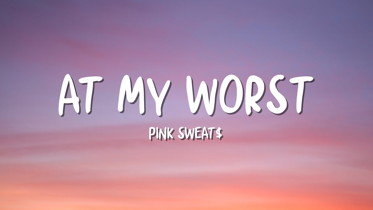 Pink Sweat$ - At My Worst (feat. Kehlani) (Lyrics) - YouTube Music