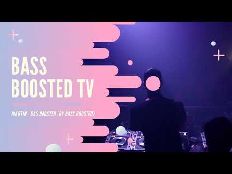 Nikotin - BASS BOOSTED (by. Bass Boosted TV)