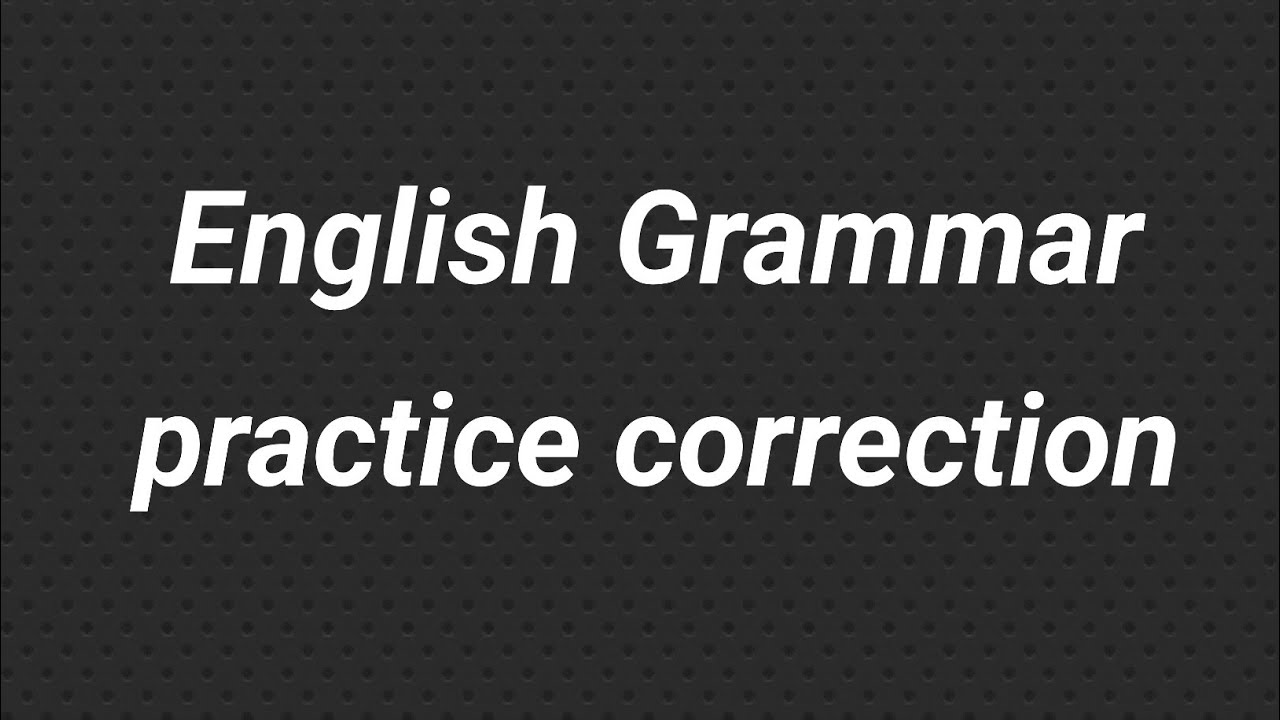 English grammar practice correction - YouTube