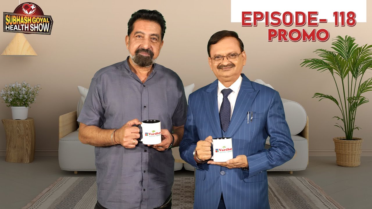 Subhash Goyal Health Show | Episode 118 Promo | Aashish Duggal ...