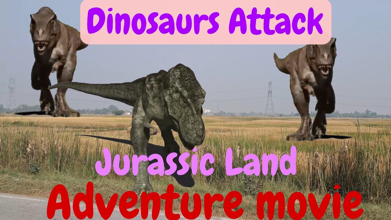 Lands of Dinosours Dinosaur attack adventure movie | Jurassic Land ...