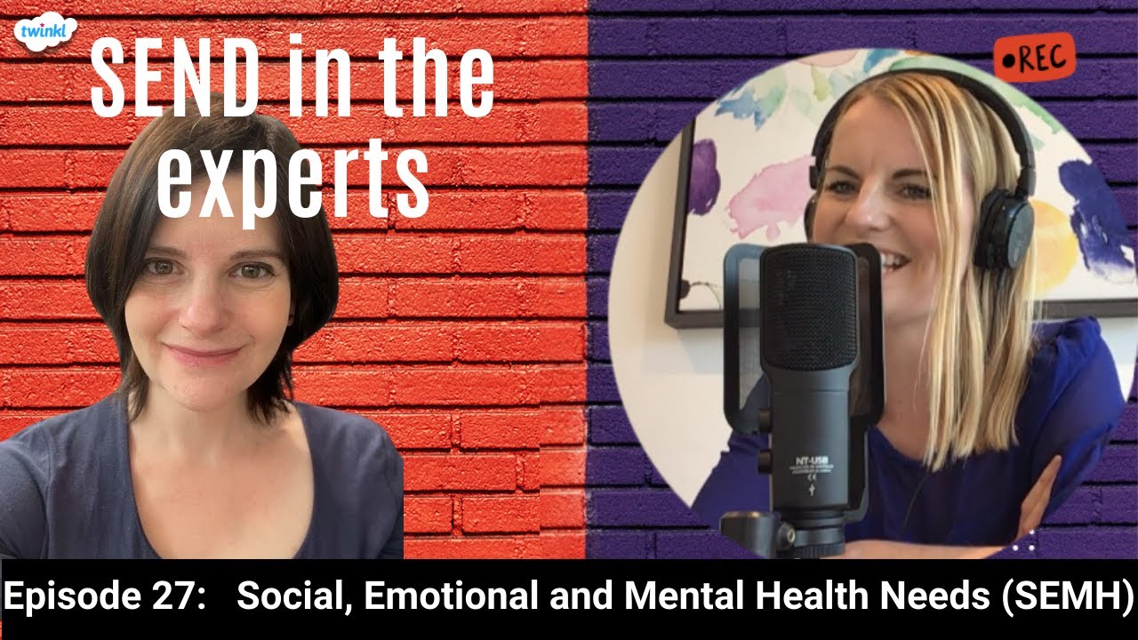 Social, Emotional and Mental Health Needs (SEMH) with Sarah Johnson ...
