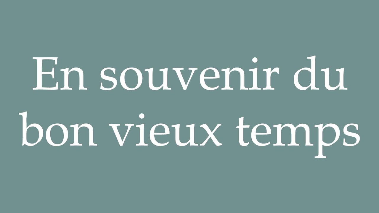 How to Pronounce ''En souvenir du bon vieux temps'' Correctly in French ...