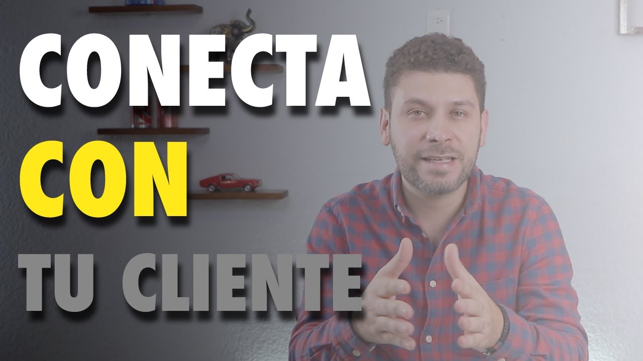 Conecta primero con tu cliente y después vende - CONECTA Y VENDE - YouTube