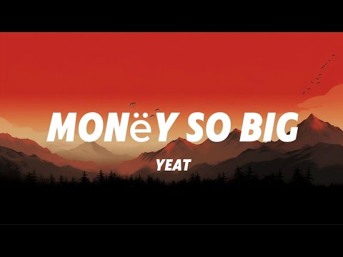 Yeat - Money So Big (Lyrics) - YouTube
