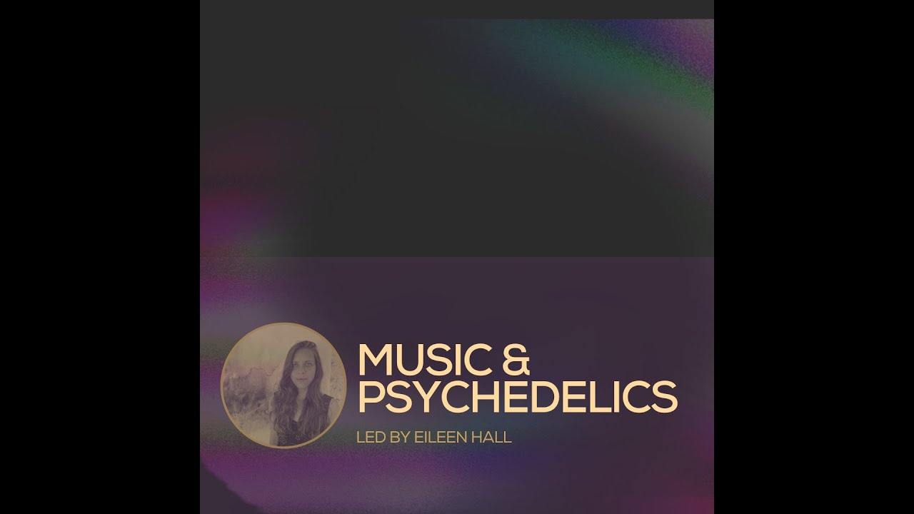 MUSIC & PSYCHEDELICS | THE NUMINOUS SONOFIELD | EILEEN HALL (PREVIEW ...