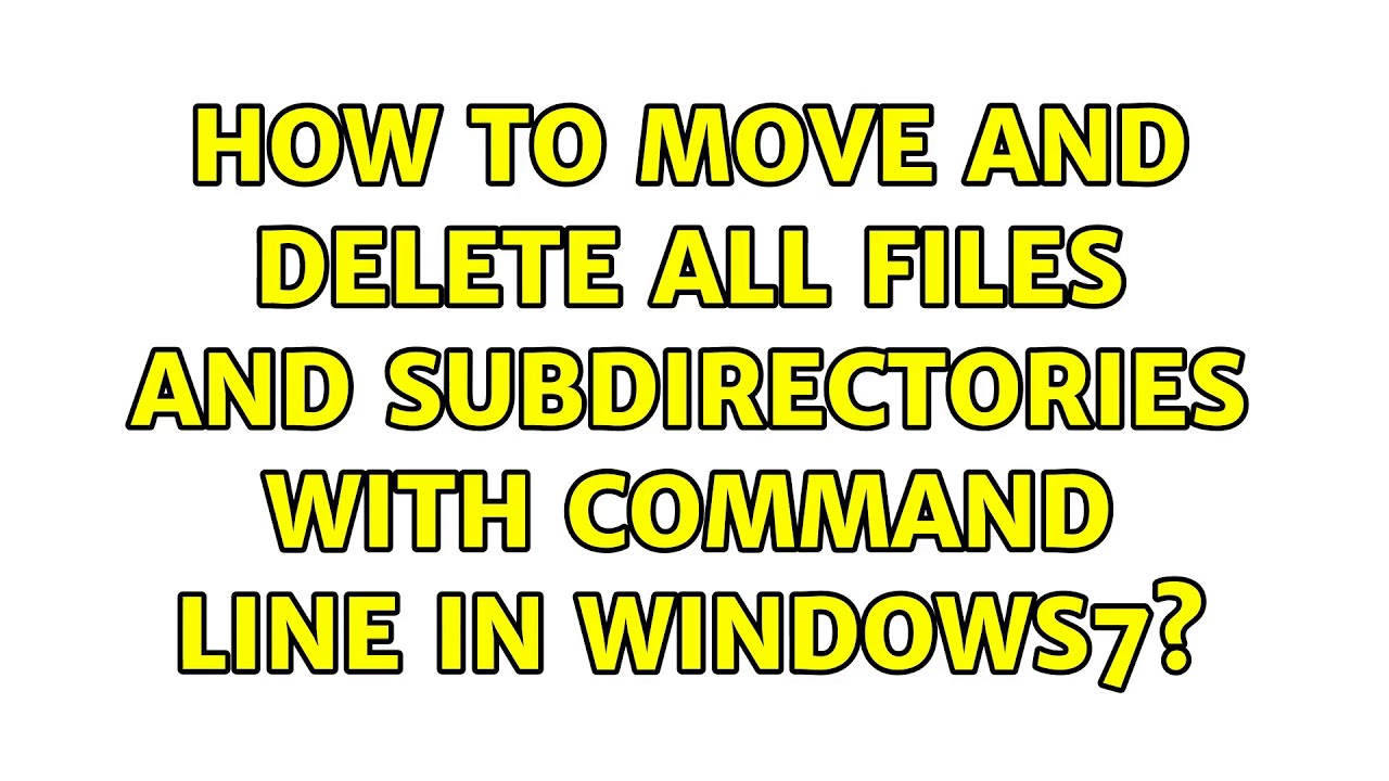 How To Move And Delete All Files And Subdirectories With Command Line