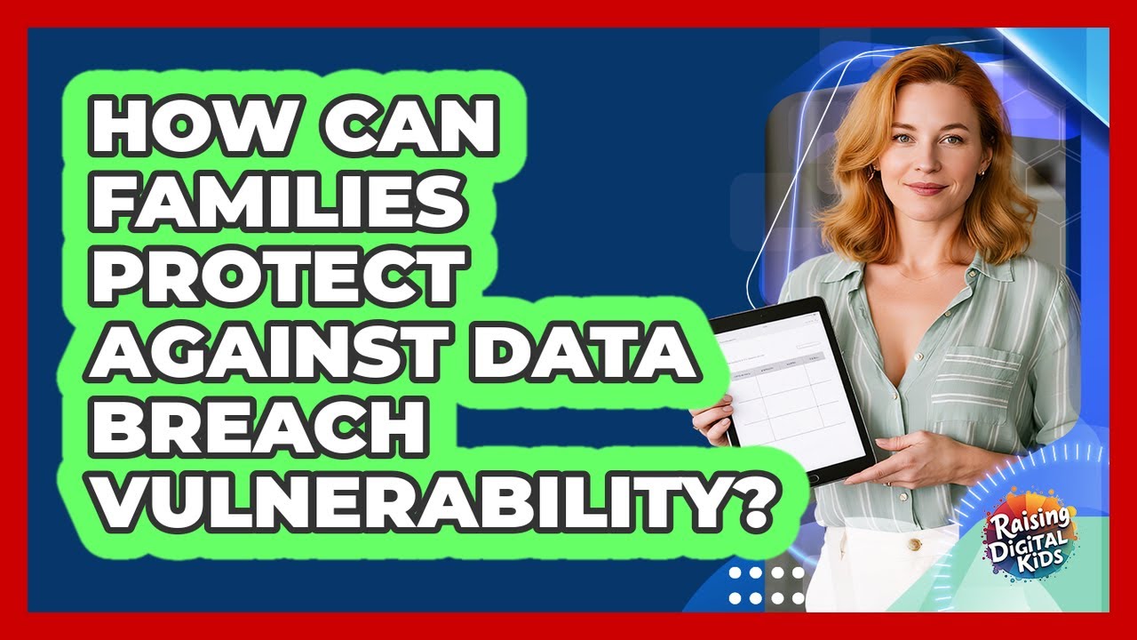 How Can Families Protect Against Data Breach Vulnerability? - Raising ...