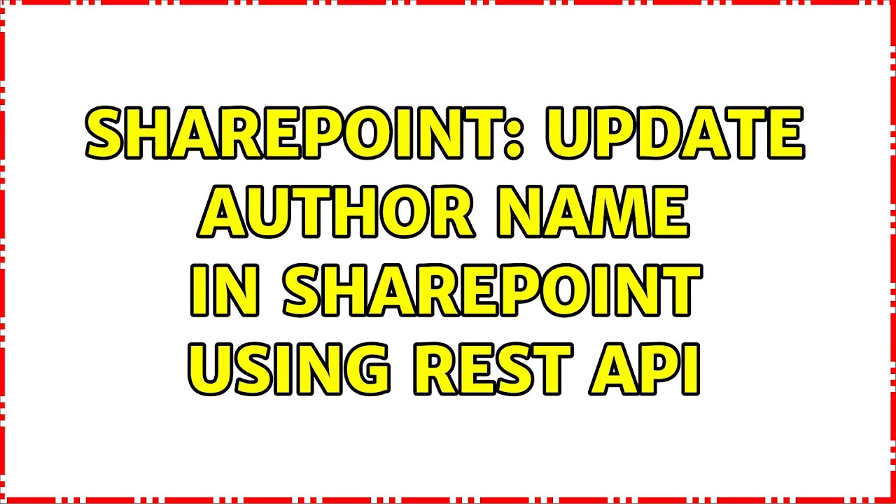 Sharepoint Update Author Name In Sharepoint Using Rest Api YouTube Sharepoint Update Author Name In Sharepoint Using Rest Api YouTube