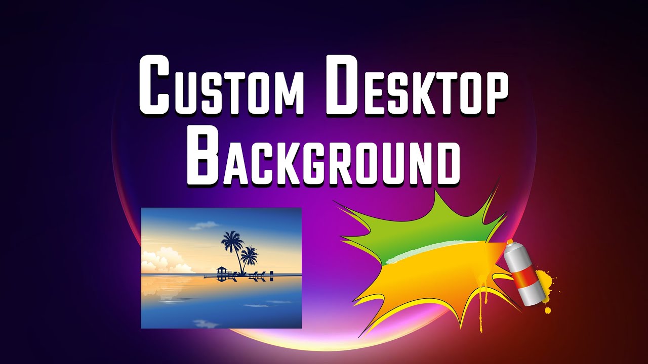 Customize Desktop Background | All The Many Ways - YouTube