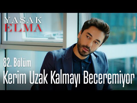 Kerim uzak kalmayı beceremiyor - Yasak Elma 82. Bölüm