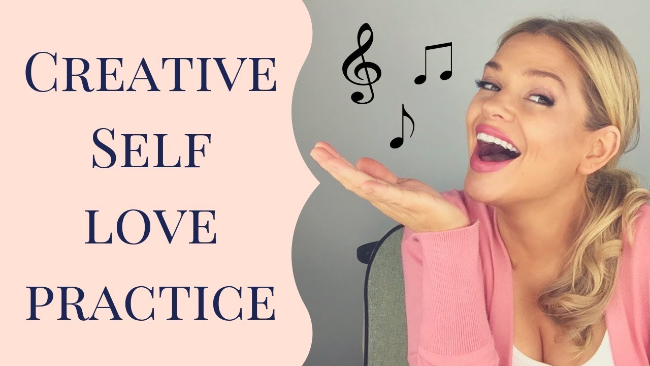 Creative self love practice, sing yourself a love song - YouTube