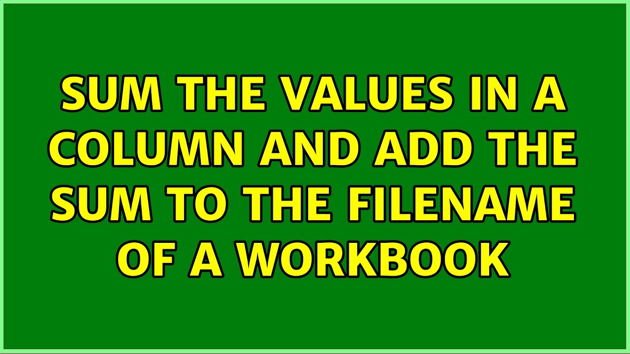 Sum The Values In A Column And Add The Sum To The Filename Of A Sum The Values In A Column And Add The Sum To The Filename Of A