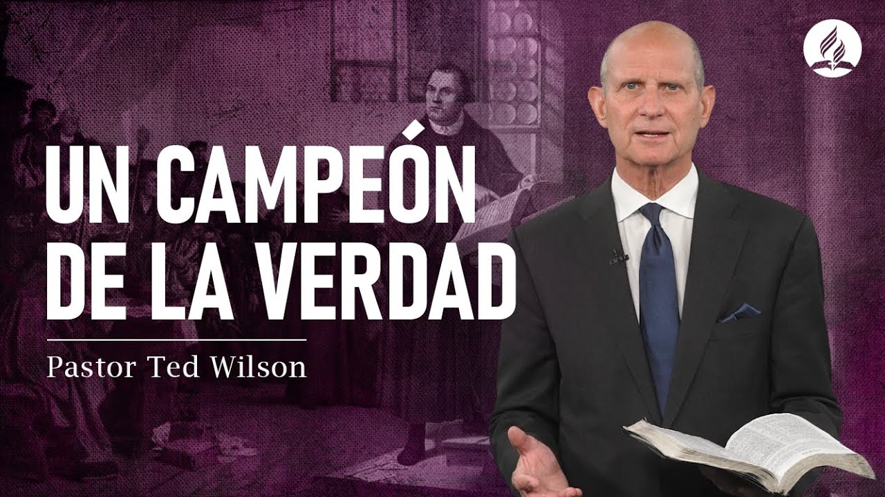 Un campeón de la verdad | Pastor Ted Wilson - YouTube