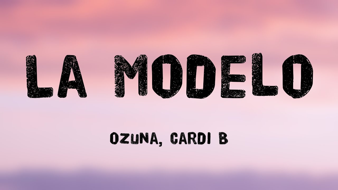 La Modelo - Ozuna, Cardi B (Lyrics Video) 🎼 - YouTube