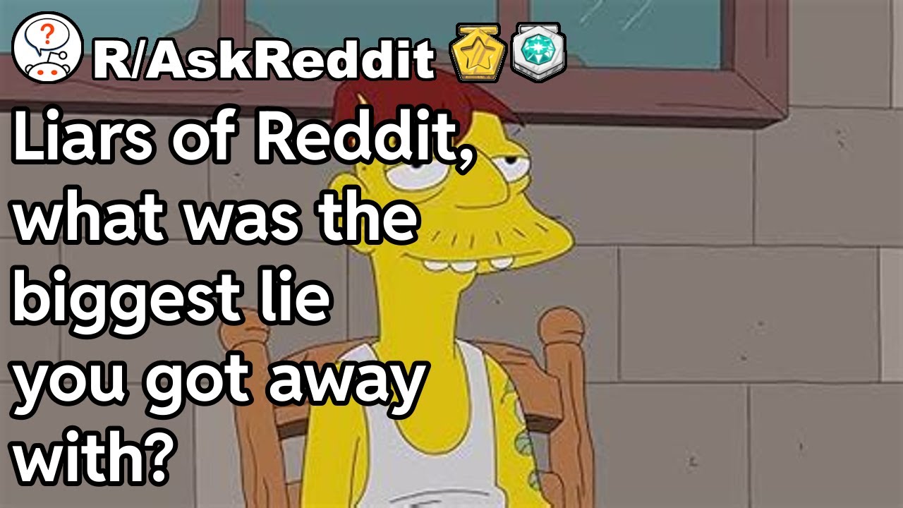 Liars of Reddit, what was the biggest lie you got away with? - YouTube