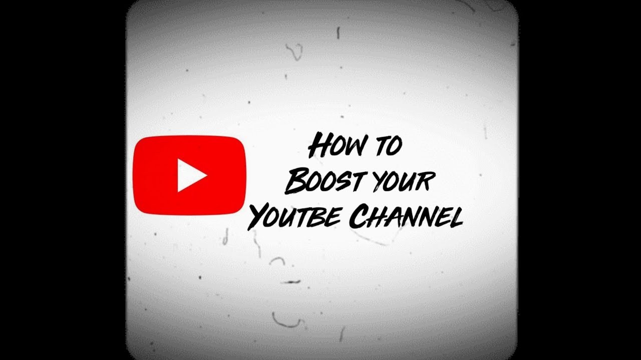 How to boost your Youtube Channel - YouTube