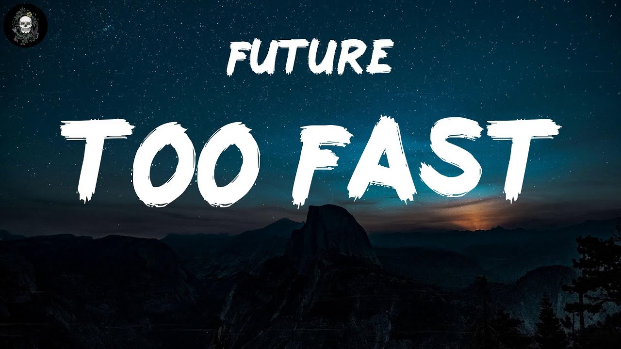 Future - TOO FAST (Lyrics) - YouTube