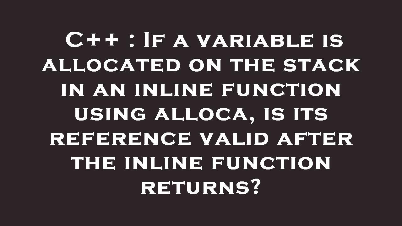 C If A Variable Is Allocated On The Stack In An Inline Function