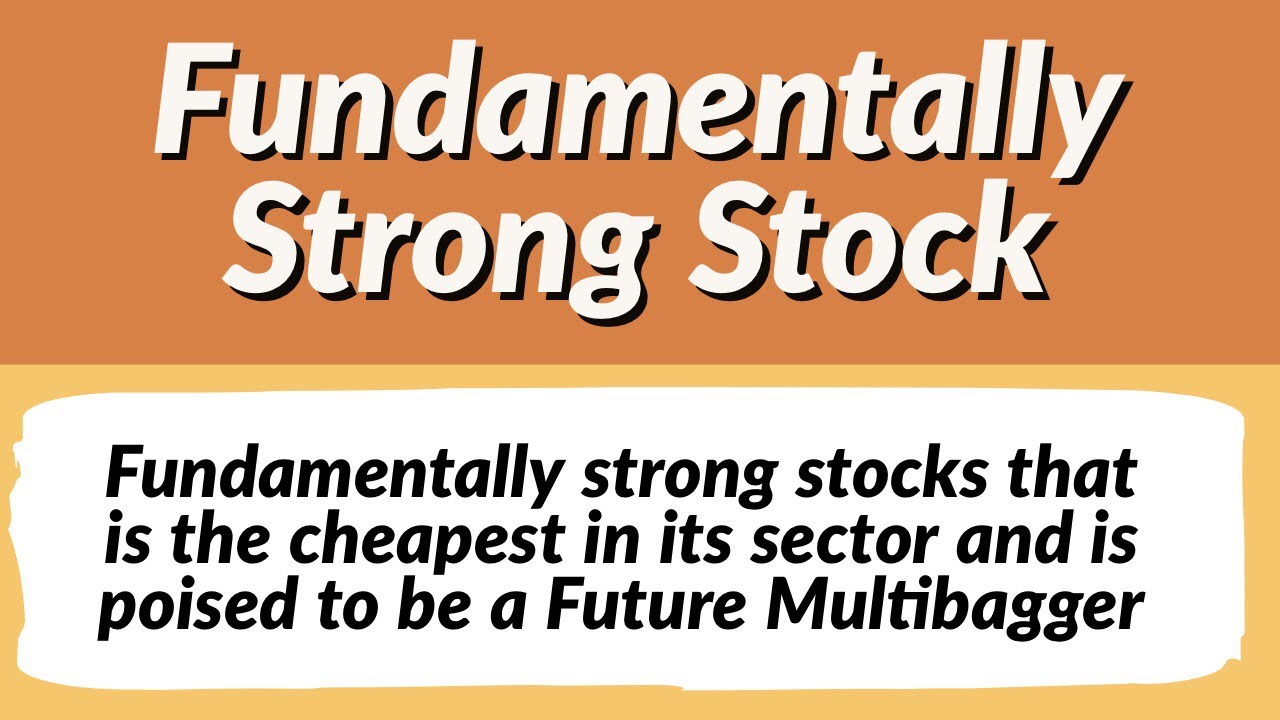 Fundamentally strong stocks that is the cheapest in its sector and is ...
