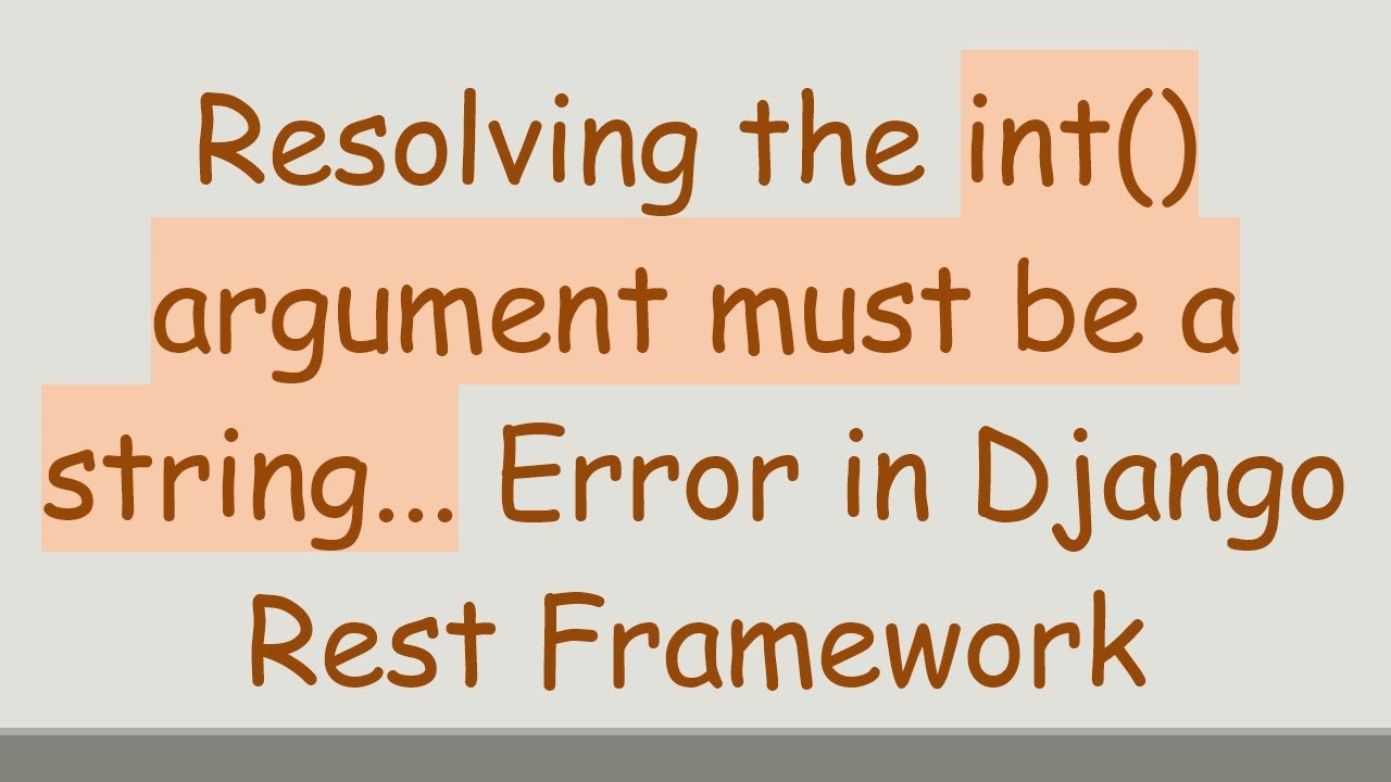 Resolving The Int Argument Must Be A String Error In Django Rest Framework Youtube