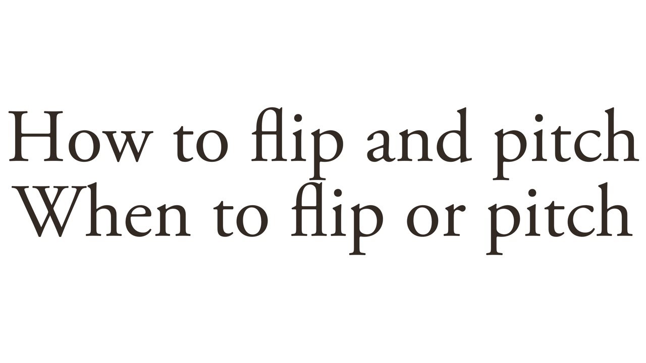 How to Flip and Pitch and When to Flip or Pitch - YouTube